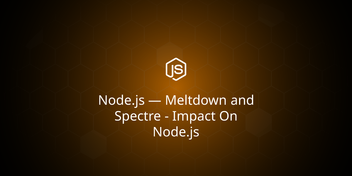 Node.js — Meltdown and Spectre - Impact On Node.js